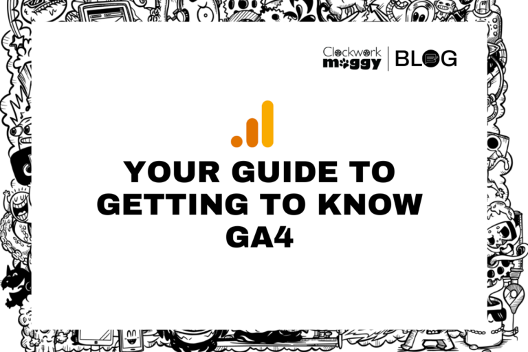 Your Guide to Getting to know GA4 - Clockwork Moggy